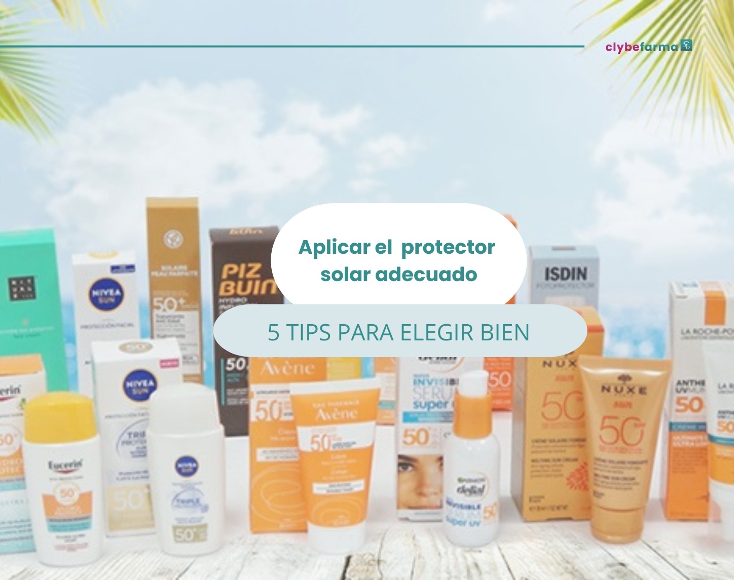 5 tips para elegir el protector solar adecuado - Clybefarma